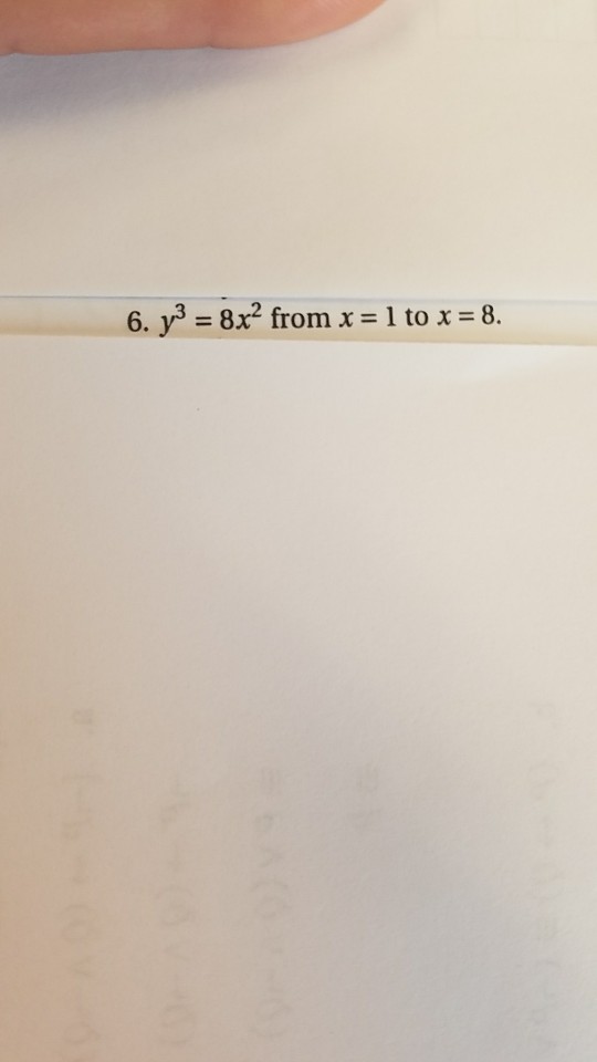 Solved 6. y3-8x2 from x = 1 to x = 8. | Chegg.com