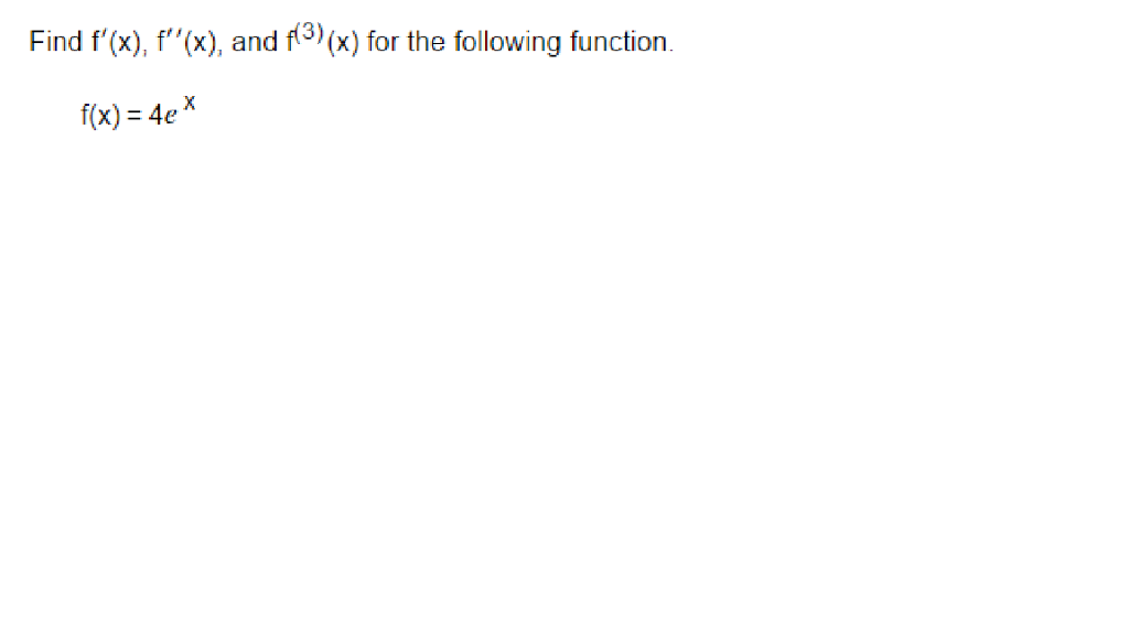 Solved Find f'(x), f''(x), and f^(3)(x) for the following | Chegg.com