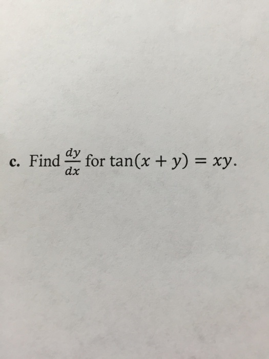 Solved Find dy/dx for tan(x + y) = xy. | Chegg.com