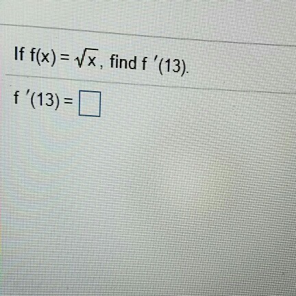 Solved If f(x) = squareroot x, find f'(13). f'(13) = | Chegg.com
