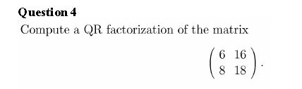 Solved Question 4 Compute a QR factorization of the matrix 6 | Chegg.com