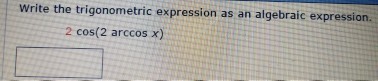 Solved Write the trigonometric expression as an algebraic | Chegg.com