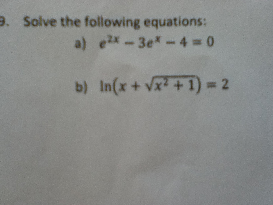 Solved 1) e^2x - 3 e^x - 4 =0 2) ln ( x+ square root of x^2 | Chegg.com