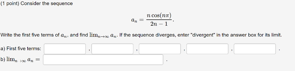 Solved (1 point) Consider the sequence ncos(nT) 2n-1 Write | Chegg.com