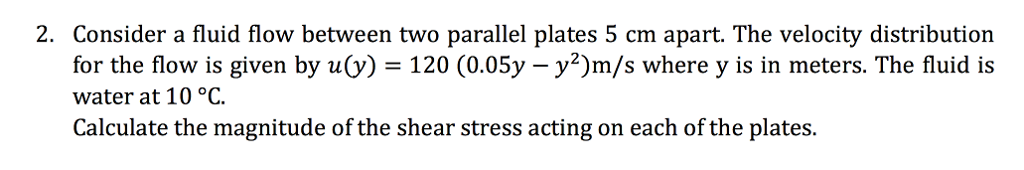 Solved 2. Consider a fluid flow between two parallel plates | Chegg.com