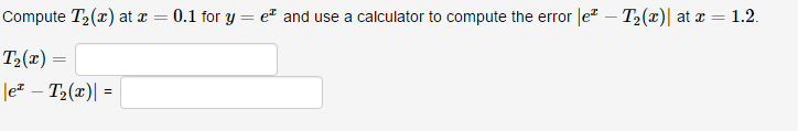Solved Compute T_2(X) at x = 0.1 for y = e^x and use a | Chegg.com