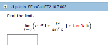 Solved Find the limit. lim t?0 e?3t i + t2 sin2 t j + tan 3t | Chegg.com