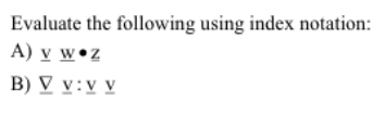 Solved Evaluate the following using index notation: | Chegg.com