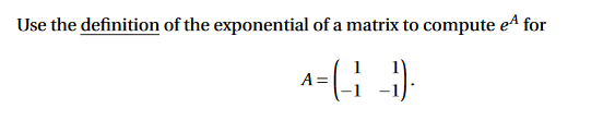 Solved Use the definition of the exponential of a matrix to | Chegg.com