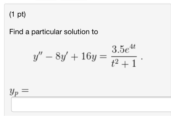 Solved Find a particular solution to y" - 8y' + 16y = | Chegg.com