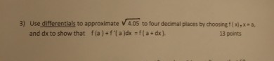 Solved Use differentials to approximate Squareroot 4.05 to | Chegg.com
