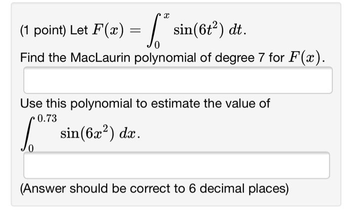 Solved Let F(x) = integral^x_0 sin(6t^2) dt. Find the | Chegg.com