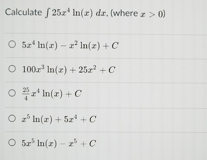 Solved Calculate /25x4 ln(x) dx, (where x > 0) 0 100x3 In(z) | Chegg.com