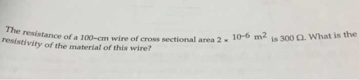 Solved The resistance of 100-cm wire of cross sectional area | Chegg.com