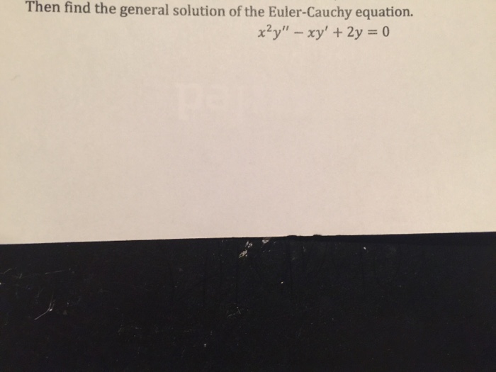 Solved Then find the general solution of the Euler-Cauchy | Chegg.com