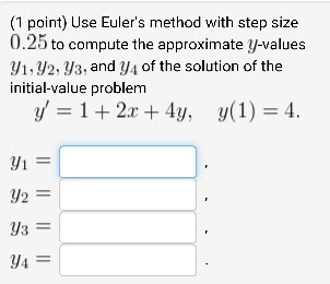 Solved (1 point) Use Euler's method with step size 0.25 to | Chegg.com