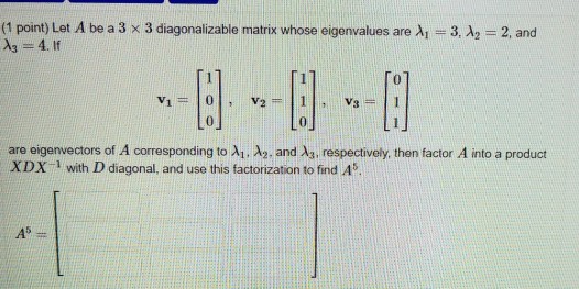 Solved (1 point) Let A be a 3 x 3 diagonalizable matrix | Chegg.com