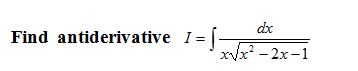 Solved Find anti derivative I= integrate dx/x square root | Chegg.com