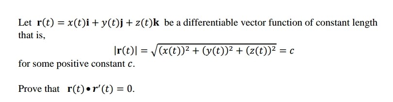 Solved Let r(t) = x(t)i + y(t) j + z(t)k be a differentiable | Chegg.com