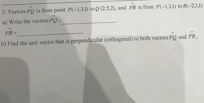 Solved 2. Vectors PQ is from point P(-1,3,1) to Q(2.5,2), | Chegg.com