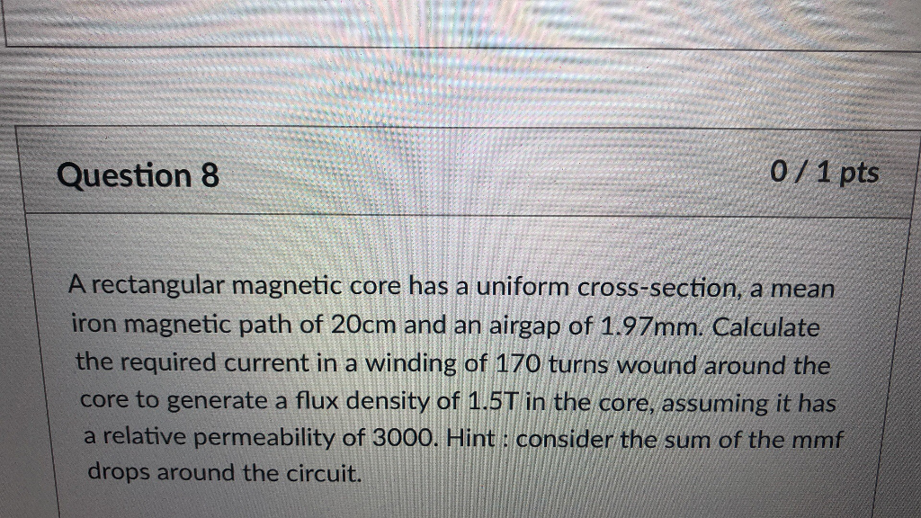 Solved Question 8 0/1 pts A rectangular magnetic core has a | Chegg.com