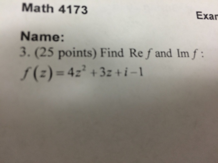 Solved Find Re f and lm : f(z) = 4z^2 + 3z +I - 1 | Chegg.com