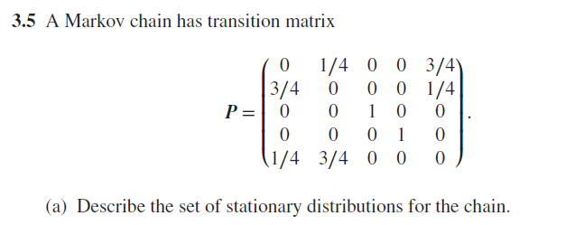 Solved A Markov chain has transition matrix P = (0 1/4 0 0 | Chegg.com