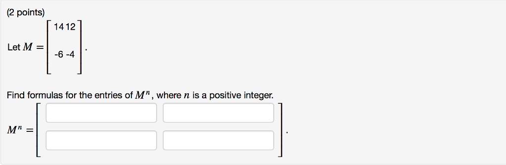 Solved Let M = [14 12 -6 -4] Find formulas for the entries | Chegg.com