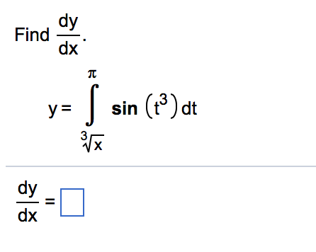 Solved Find dy/dx. integral^pi_3_Squareroot x sin (t^3) dt | Chegg.com