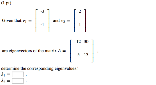 Solved Given that and v2 = are eigenvectors of the matrix A | Chegg.com