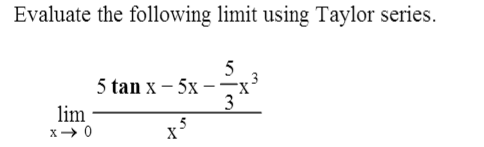 Solved Evaluate the following limit using Taylor series. | Chegg.com