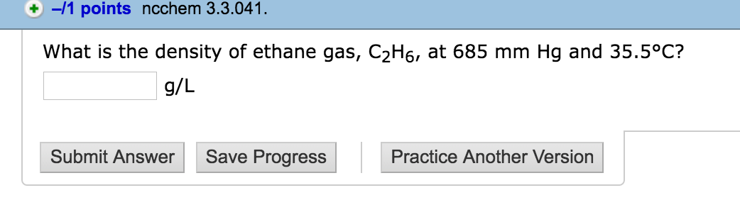 Solved What is the density of ethane gas, C_2H_6, at 685 mm | Chegg.com