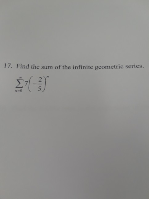 Solved 17. Find the sum of the infinite geometric series. 2 | Chegg.com