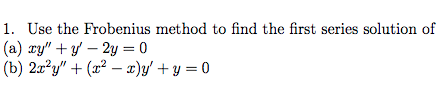 Solved 1. Use the Frobenius method to find the first series | Chegg.com