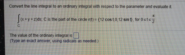 Solved Convert the line integral to an ordinary integral | Chegg.com