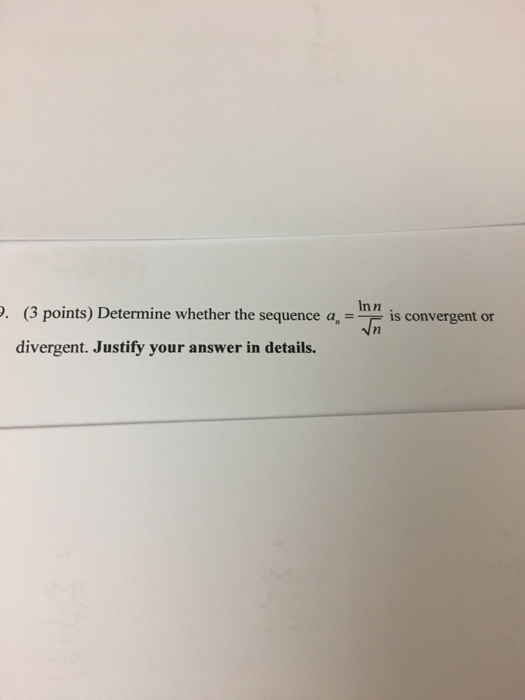 Solved Determine whether the sequence a_n = ln n/squareroot | Chegg.com