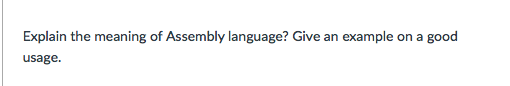 Solved Explain the meaning of Assembly language? Give an | Chegg.com