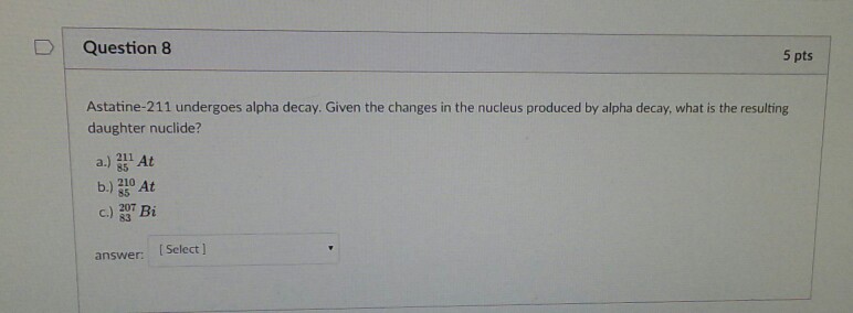 Solved Question 8 5 pts Astatine-211 undergoes alpha decay. | Chegg.com