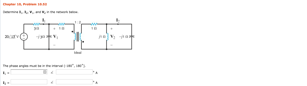 Solved Chapter 10, Problem 10.52 Determine I1, I2, V1, and | Chegg.com