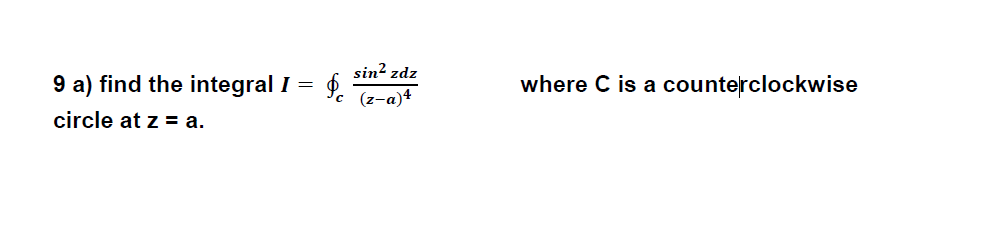 Solved 9 a) find the integral I = closed integral C sin^2 | Chegg.com