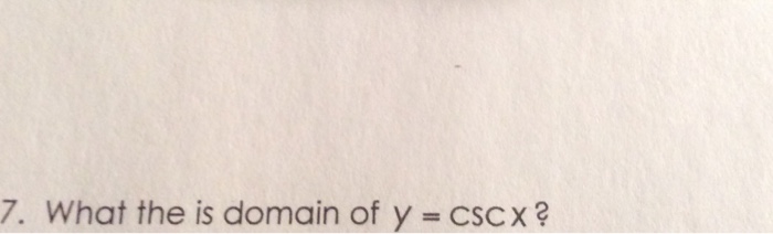 Solved What the is domain of y = csc x? | Chegg.com