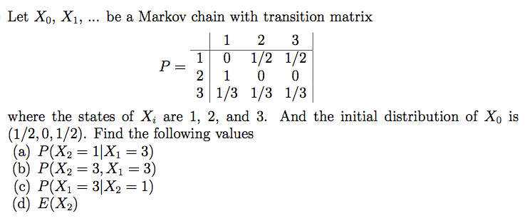 Solved Let Xo, X1, be a Markov chain with transition matrix | Chegg.com