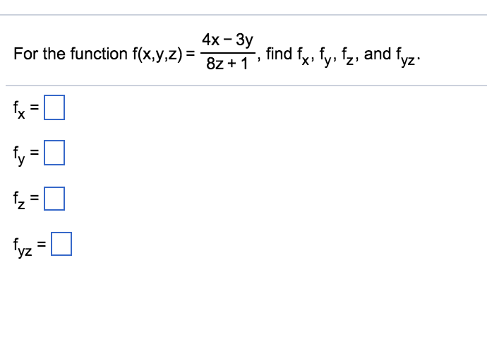 Solved For the function f(x,y,z) = 4x-3y/8z+1 , find fx, fy, | Chegg.com