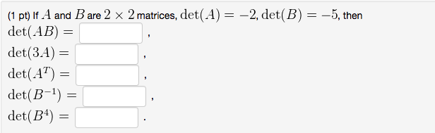 Solved If A and B are 2 times 2 matrices, det (A) = -2, det | Chegg.com