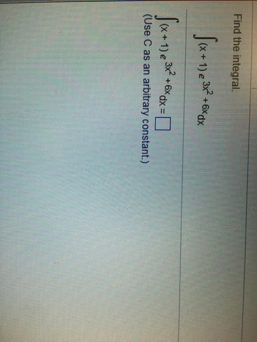 Solved Find the integral. integral (x + 1) e^3x^2 + 6x dx | Chegg.com