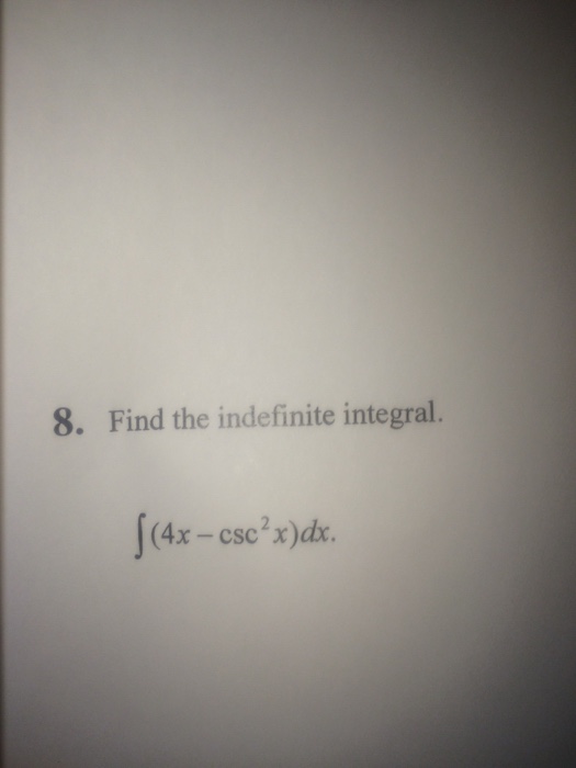 Solved Find the indefinite integral. integral(4x -csc^2 | Chegg.com