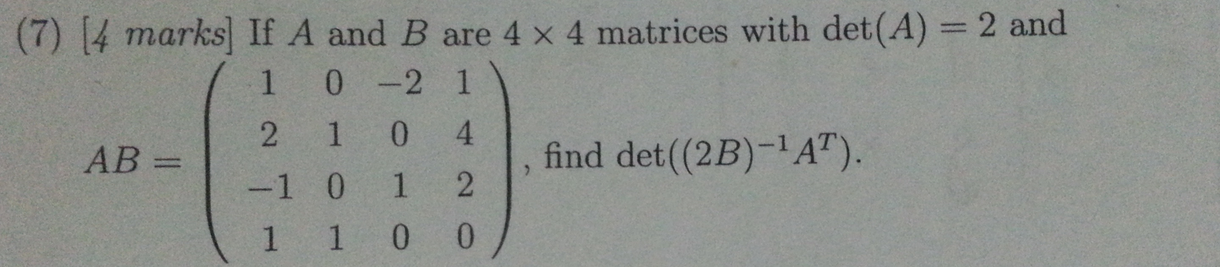 Solved If A and B are 4 x 4 matrices with det (A) = 2 and AB | Chegg.com