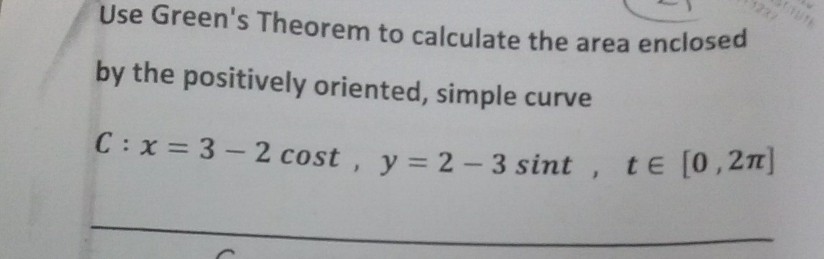 Solved Use Green's Theorem to calculate the area enclosed by | Chegg.com