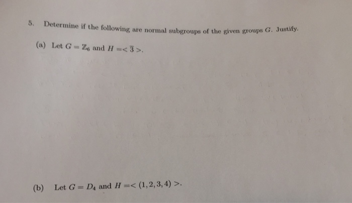 Solved 5. Determine if the following are normal subgroups of | Chegg.com