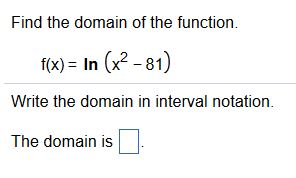 Solved Find the domain of the function f(x)= ln (x2-81) | Chegg.com